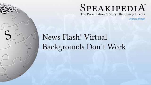 News Flash! Virtual Backgrounds Don’t Work - Speakipedia