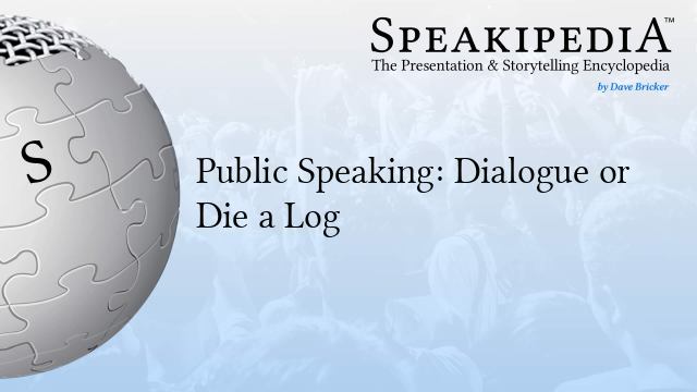 Public Speaking: Dialogue or Die a Log - Speakipedia