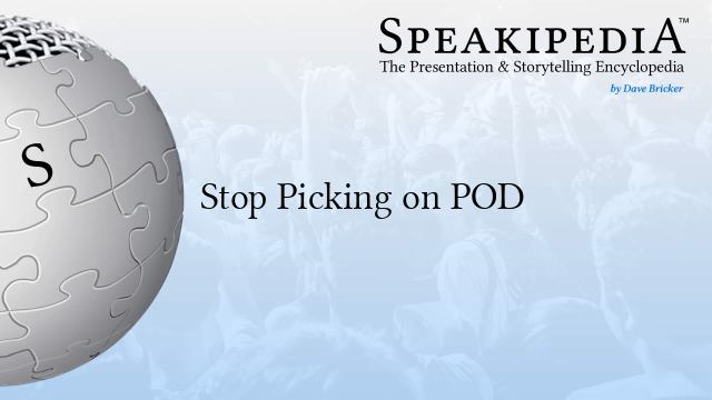 Stop Picking on POD