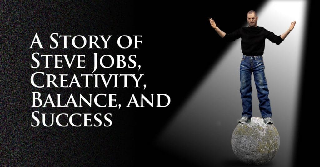 A Story of Steve Jobs, Creativity, Balance, and Success - Speakipedia